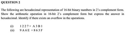 Solved The Following Are Hexadecimal Representations Of 16 Bit Binary