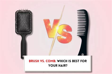 Hair Brush Vs Comb Which Is Better For Hair Health 2025