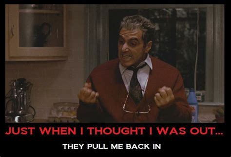 Al Pacino Godfather Meme Godfather They Keep Pulling Me Back In S