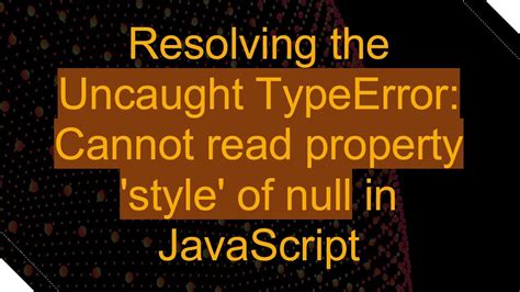 resolving the uncaught typeerror cannot read property style of null in javascript youtube