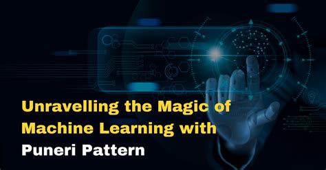 Unraveling The Magic Of Machine Learning Puneri Pattern