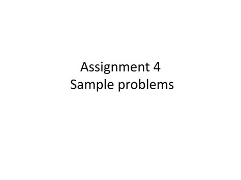 Ppt Assignment 4 Sample Problems Powerpoint Presentation Free Download Id2417793