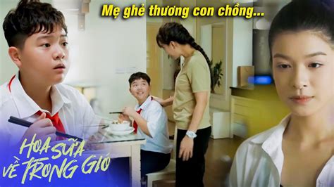Hoa Sữa Về Trong Gió Mấy đời Bánh đúc Có Xương Thế Mà MẸ GhẺ Lại