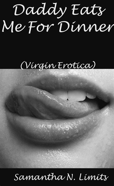 Daddy Eats Me For Dinner Virgin Erotica By Samantha N Limits Goodreads