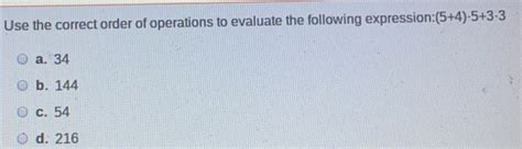 solved use the correct order of operations to evaluate the following