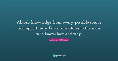 Absorb Knowledge From Every Possible Source And Opportunity Power Gra