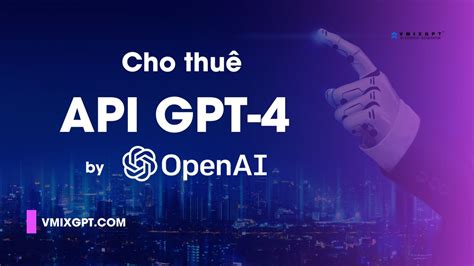 Cung Cấp Api Gpt 4 Openai Dịch Vụ Cho Thuê Api Chatgpt