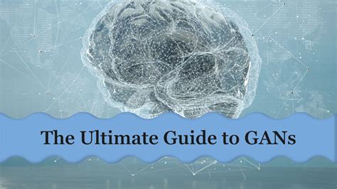 Generative Adversarial Networks (GANs): A Comprehensive Guide