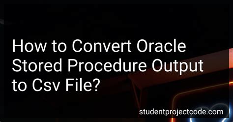 How To Convert Oracle Stored Procedure Output To Csv File In 2024