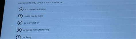 Solved A Product Facility Layout Is Most Similar Tomass