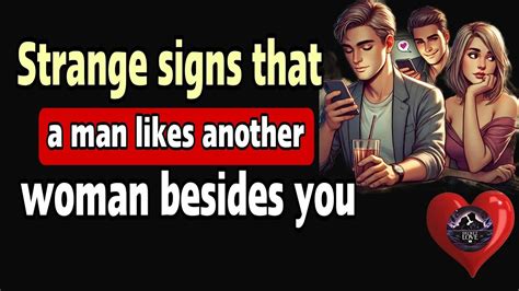 Strange Signs That A Man Likes Another Woman Besides You Secret Love