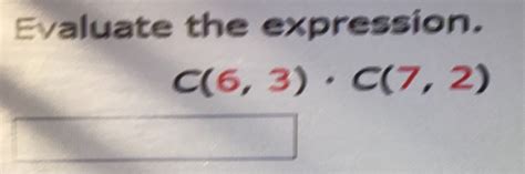 Solved Evaluate The Expression C 6 3 Middot C 7 2 Chegg Com