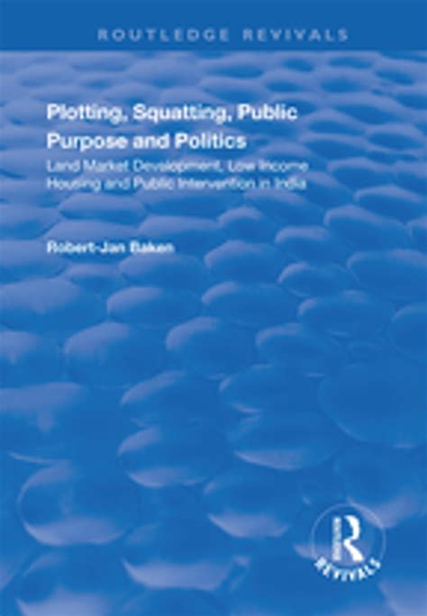 Plotting Squatting Public Purpose And Politics Ebook By Robert Jan