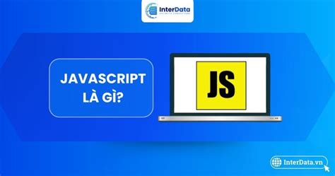Javascript Là Gì Lợi ích Có Nên Học Lộ Trình Javascript Cơ Bản