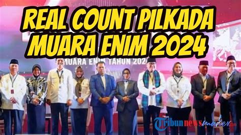 Hasil Real Count Pilkada Muara Enim 2024 Rekapitulasi Suara Edison Sumarni Unggul Jauh