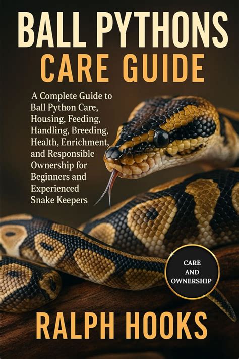 Ball Pythons Care Guide A Complete Guide To Ball Python Care Housing