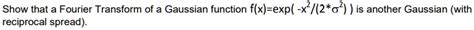 Solved Show That A Fourier Transform Of A Gaussian Function Fxexp X