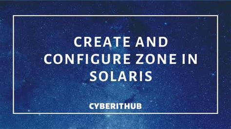 How To Create And Configure Zone In Solaris 11 Cyberithub
