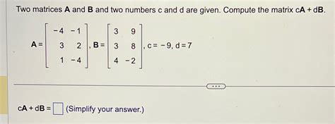 Solved Two Matrices A And B And Two Numbers C And D Are Chegg