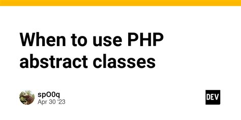 When To Use Php Abstract Classes Dev Community