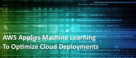 Aws Applies Machine Learning To Optimize Cloud Deployments