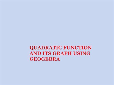 Quadratic Function And Its Graph Using Geogebra Ppt