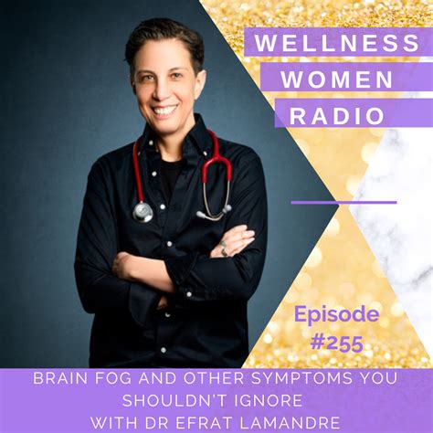 Wwr 255 Brain Fog And Other Symptoms You Shouldnt Ignore With Dr Efrat Lamandre The Wellness