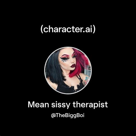 Chat With Mean Sissy Therapist Characterai Ai Chat Reimagined