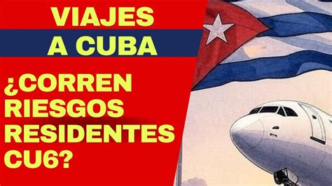 Viajes A Cuba ¿corren Riesgos Residentes Cu6 Han Retirado Residencias