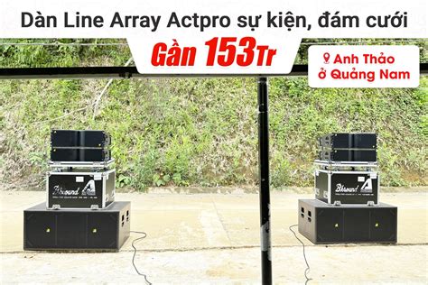 Lắp đặt Dàn Line Array Actpro Sự Kiện đám Cưới Gần 153tr Cho Anh Thảo Tại Quảng Nam Actpro