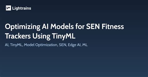 Optimizing Ai Models For Sen Fitness Trackers Using Tinyml Lightrains