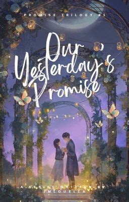 Our Yesterdays Promise Promise Trilogy 1 Lou Wattpad