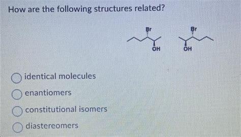 Solved How Are The Following Structures Related Identical