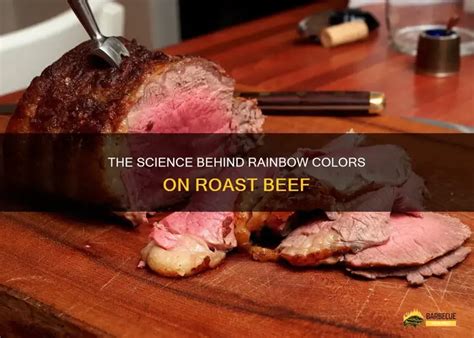 The Science Behind Rainbow Colors On Roast Beef Shungrill