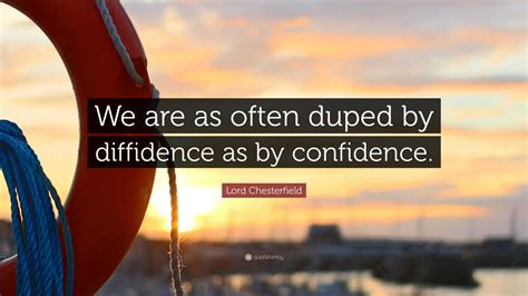 Lord Chesterfield Quote “we Are As Often Duped By Diffidence As By