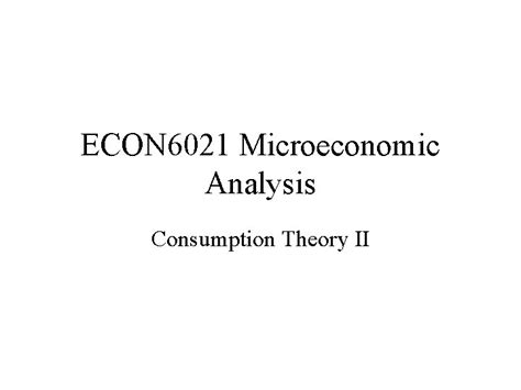 Econ 6021 Microeconomic Analysis Consumption Theory Ii Topics