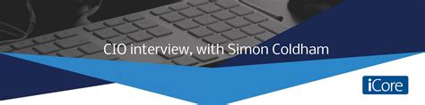 Cio Interview With Simon Coldham