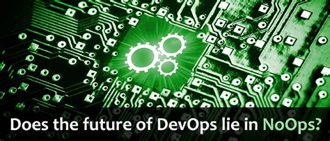 Does The Future Of Devops Lie In Noops