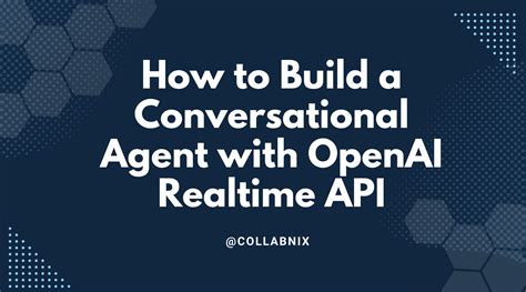 How to Build a Conversational Agent with OpenAI Realtime API - Collabnix