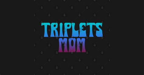 Triplets Mom Triplets T Shirt Teepublic
