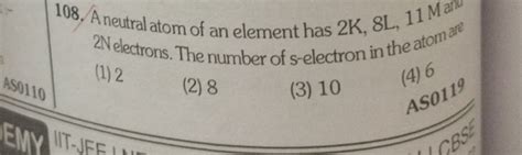 108 A Neutral Atom Of An Element Has 2 K8 L11m Anu 2 N Electrons The