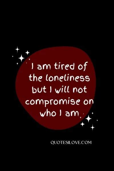 I Am Tired Of Being Alone Quotes Quotes I Love
