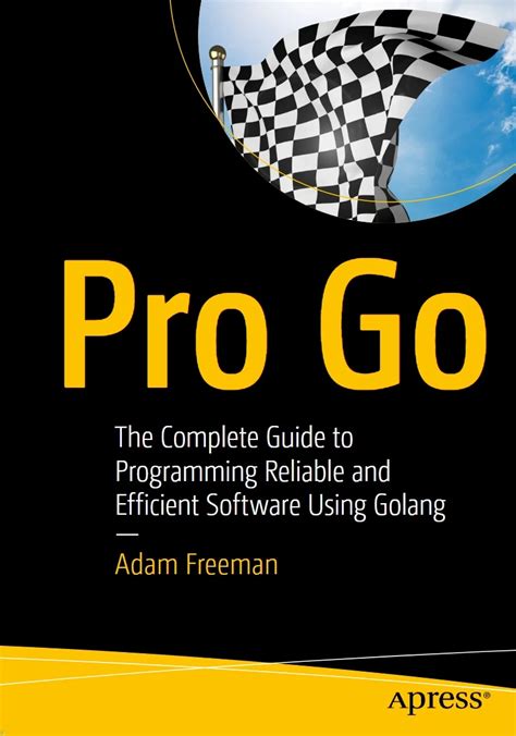 دانلود کتاب Pro Go The Complete Guide To Programming Reliable And Efficient Software Using