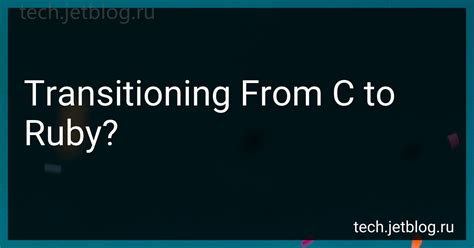 Transitioning From C To Ruby In
