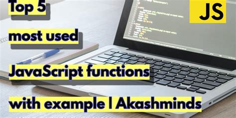 top 5 most used javascript functions with examples that you must try