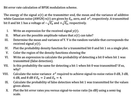 Solved Title Bit Error Rate Calculation Of Bpsk Modulation Scheme The Energy Of The Signal Xt