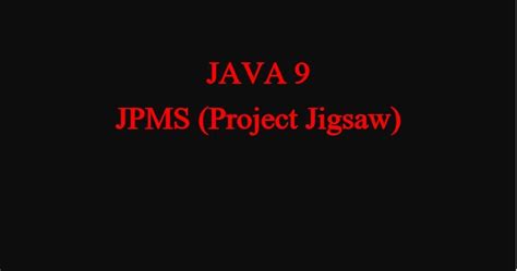 Introduction To Project Jigsaw Aka Java Platform Module System How It