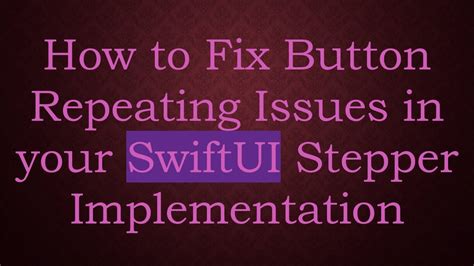 How To Fix Button Repeating Issues In Your Swiftui Stepper Implementation Youtube