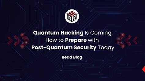 Quantum Hacking Is Coming How To Prepare With Post Quantum Security