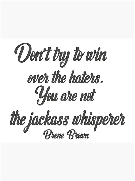 Brene Brown Quotes Dont Try To Win Over The Haters You Are Not A
